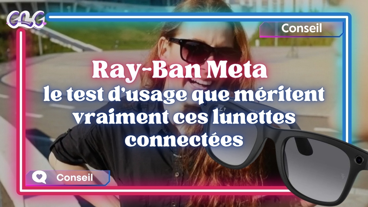 Ray-Ban Meta : le test d'usage que méritent vraiment ces lunettes ...